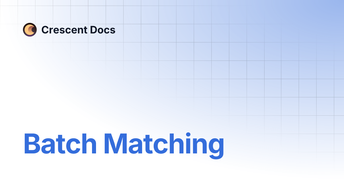 Batch Matching | Crescent Docs